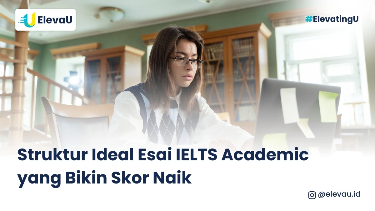 Struktur Ideal Esai IELTS Academic yang Bikin Skor Naik - ElevaU