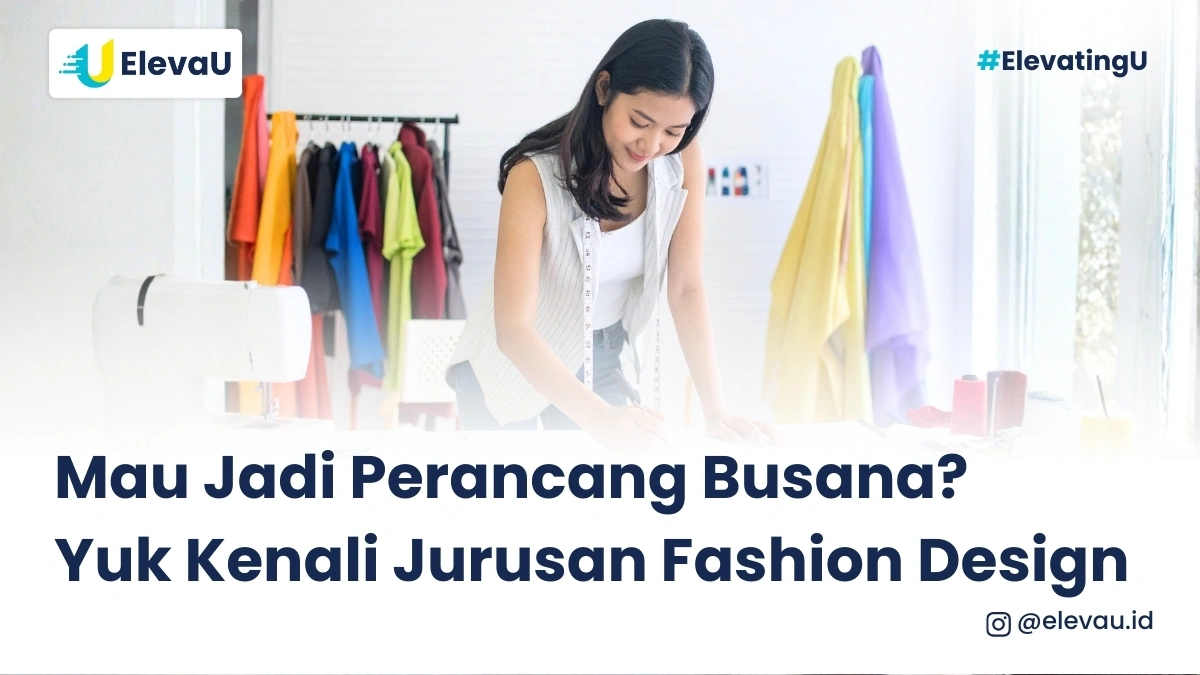 Mau Jadi Perancang Busana? Yuk Kenali Jurusan Fashion Design - ElevaU